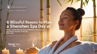 JUSHA | 6 Blissful Reasons to Plan a Shenzhen Spa Day at Tenz Spa